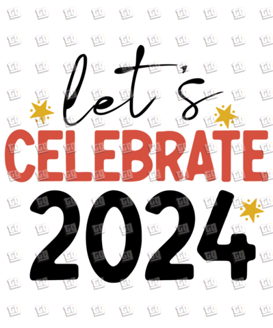 Let's Celebrate 2024 - New Years - DTF Transfer – Inked Brothers Screen ...